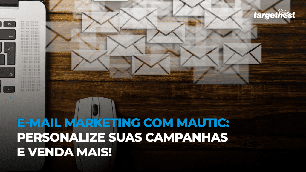 E-mail Marketing com Mautic: personalize suas campanhas e venda mais ...